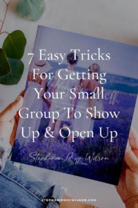 7 Easy Tricks For Getting Your Small Group To Show Up & Open Up ...