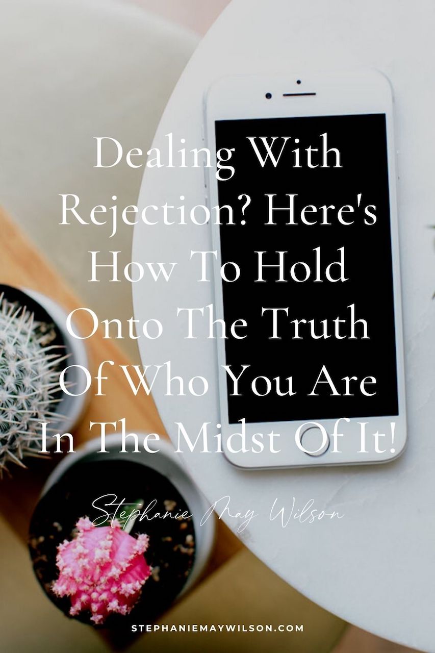 How to Deal With Rejection and Hold Onto The Truth of Who You Are