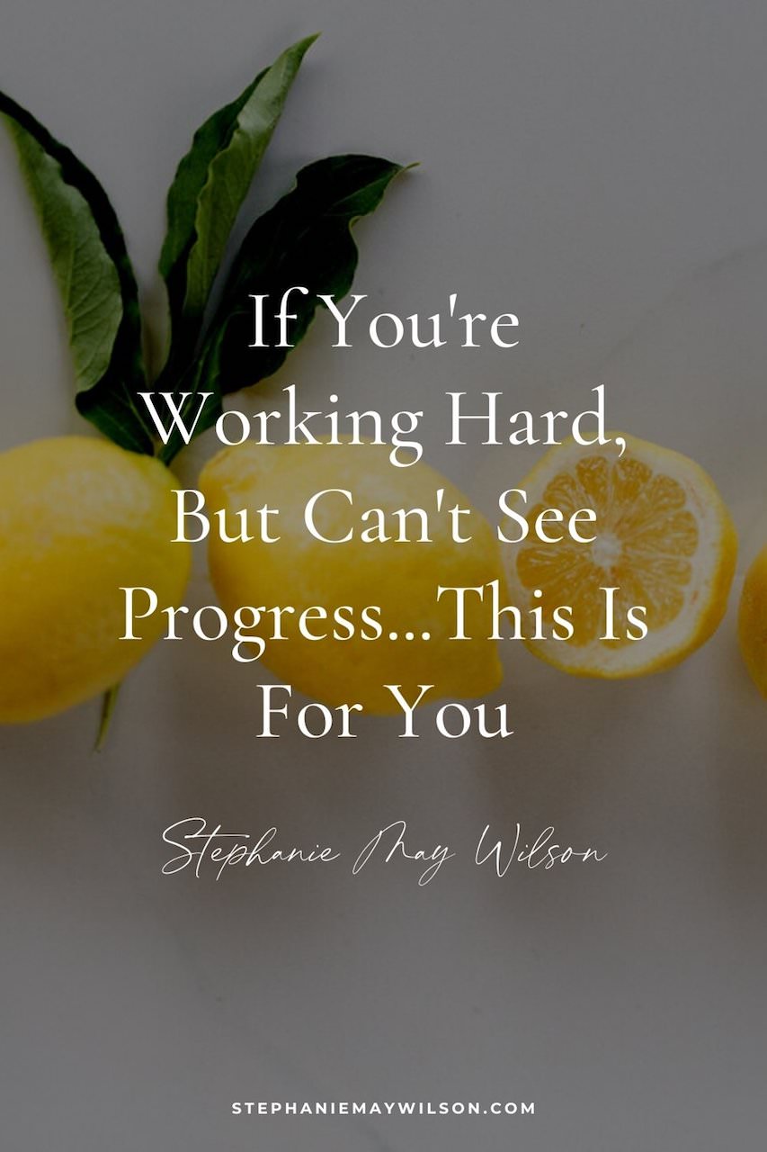 If You're Working Hard, But Can't See Progress...This Is For You