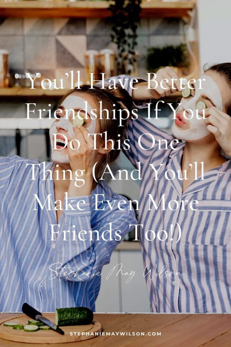 My Simple Trick to Having Better Friendships (And Making Friends Too)