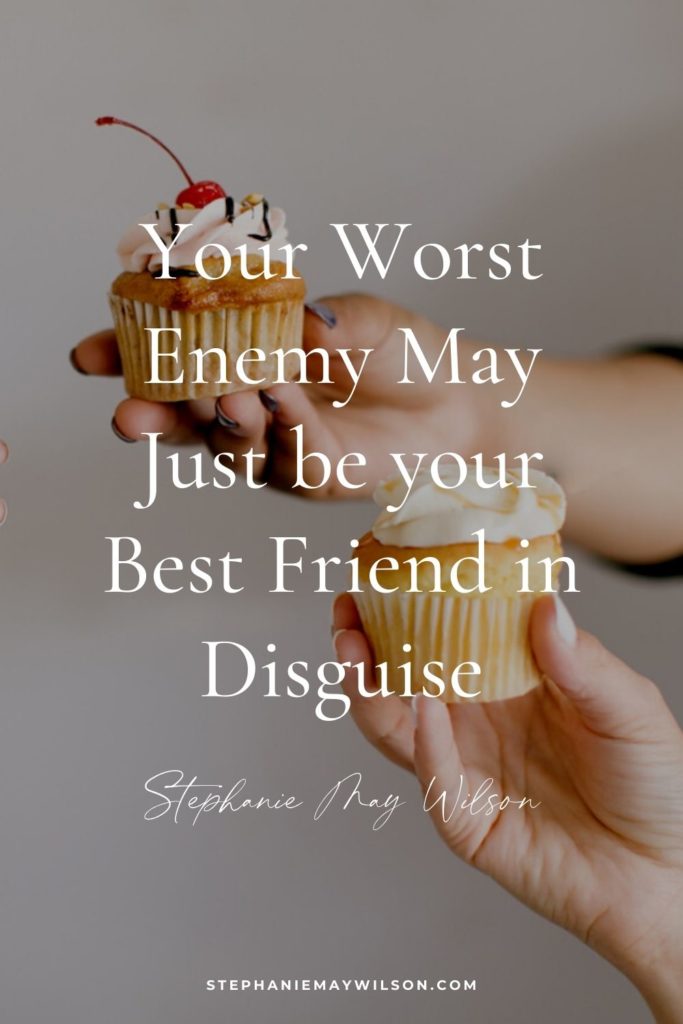 Your Worst Enemy May Just be your Best Friend in Disguise
